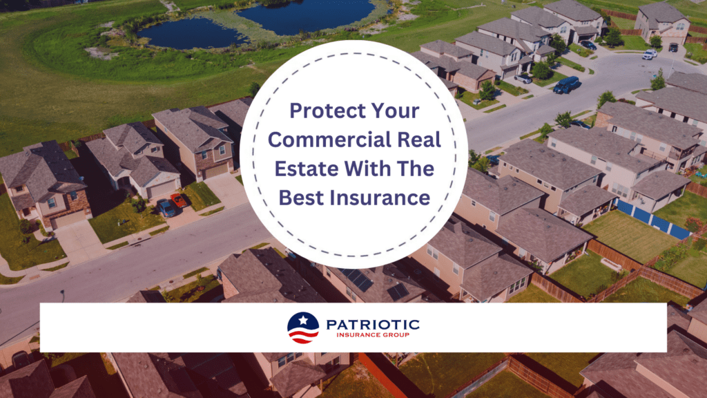 Protect Your Commercial Real Estate With The Best Insurance - Patriotic ...